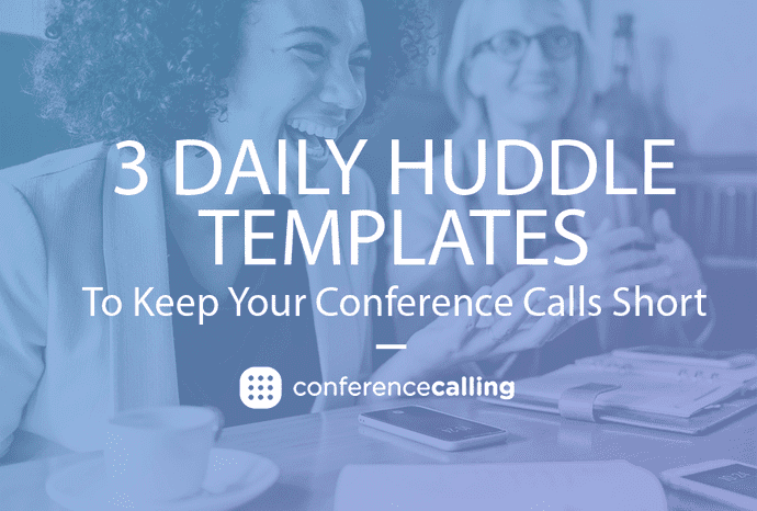 3 Daily Huddle Templates To Keep Conference Calls Short